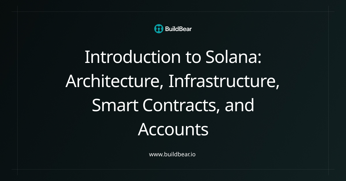 Introduction to Solana: Architecture, Infrastructure, Smart Contracts, and Accounts - BuildBear Labs