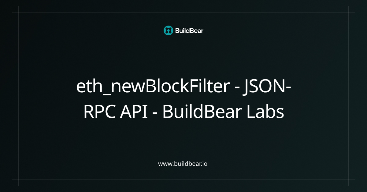 eth_newBlockFilter - Ethereum - JSON-RPC API - BuildBear Labs